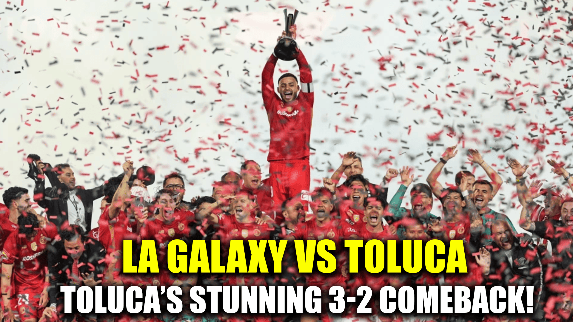 Toluca’s Epic Turnaround: Campeones Cup Win Over Galaxy